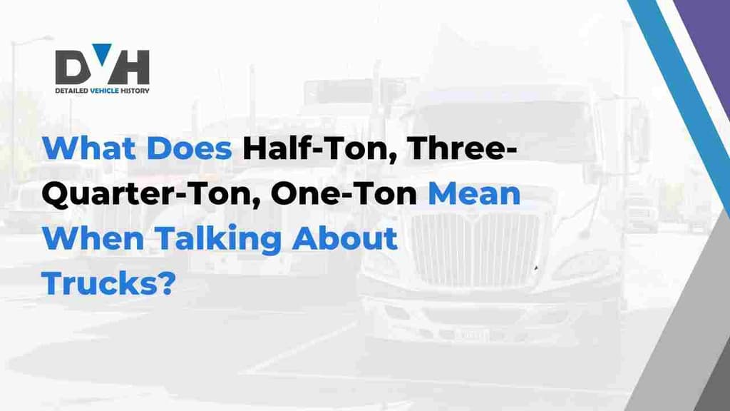 What Half-Ton, Three-Quarter-Ton, One-Ton Mean On Trucks?