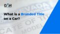 Branded Title on a Car: Meaning, Pros, & Cons Explained